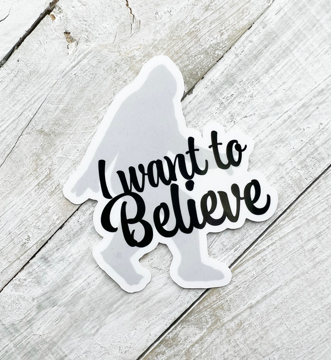 Bigfoot Sticker: I Want to Believe, Weatherproof Vinyl Sasquatch Decal ...