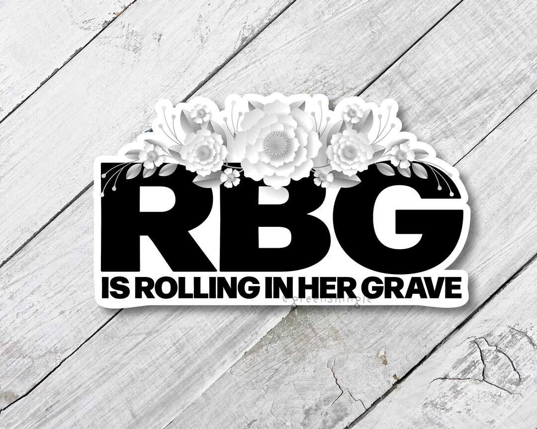 RBG Rolling in Her Grave Sticker: Feminist Pro Choice Decal - Etsy