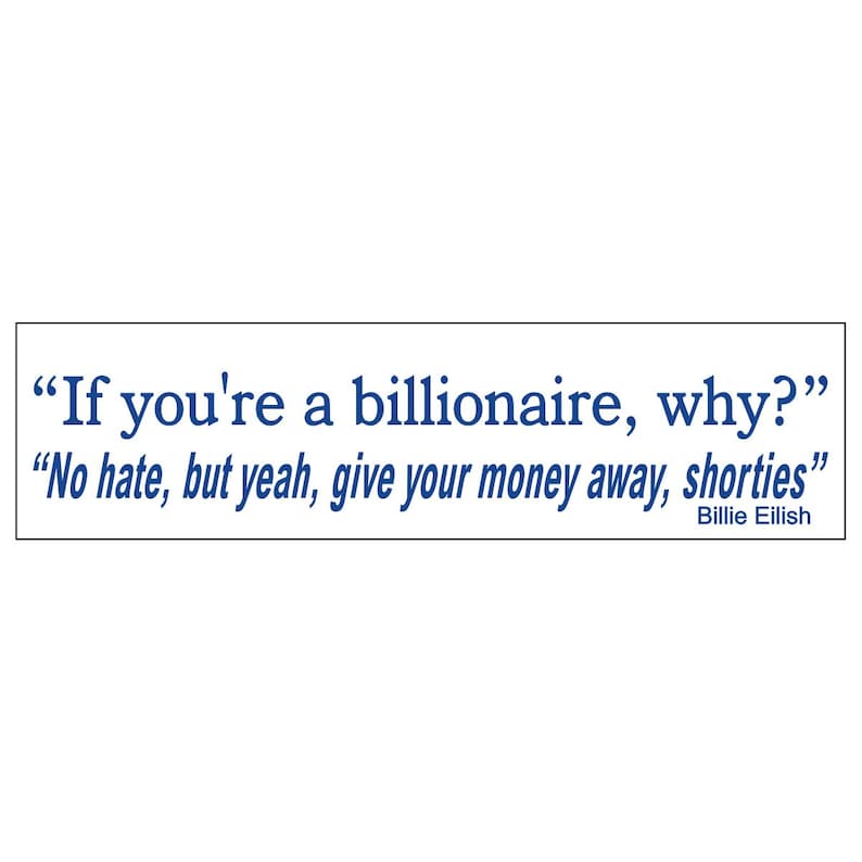 If You’re A Billionaire, Why? Quote Sticker • Funny Money Inequality ...