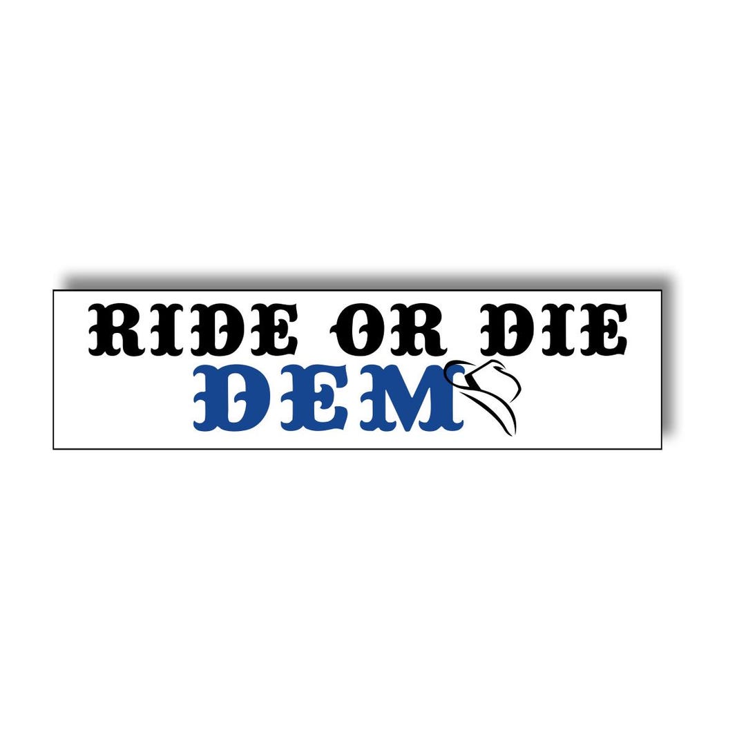 Ride or Die Dem Bumper Sticker • Democrat Pride Decal • Political Car ...