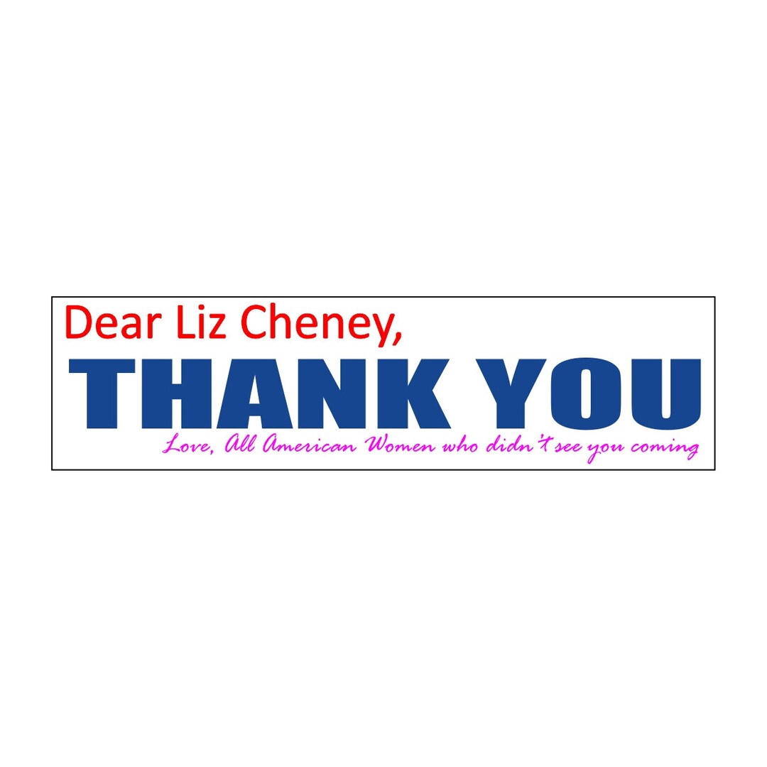 Liz Cheney Bumper Sticker, Thank You Liz Cheney Bumper Decal, Liberal ...