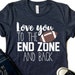 Love You to the End Zone and Back Shirt - Game Day Jersey - Football ...