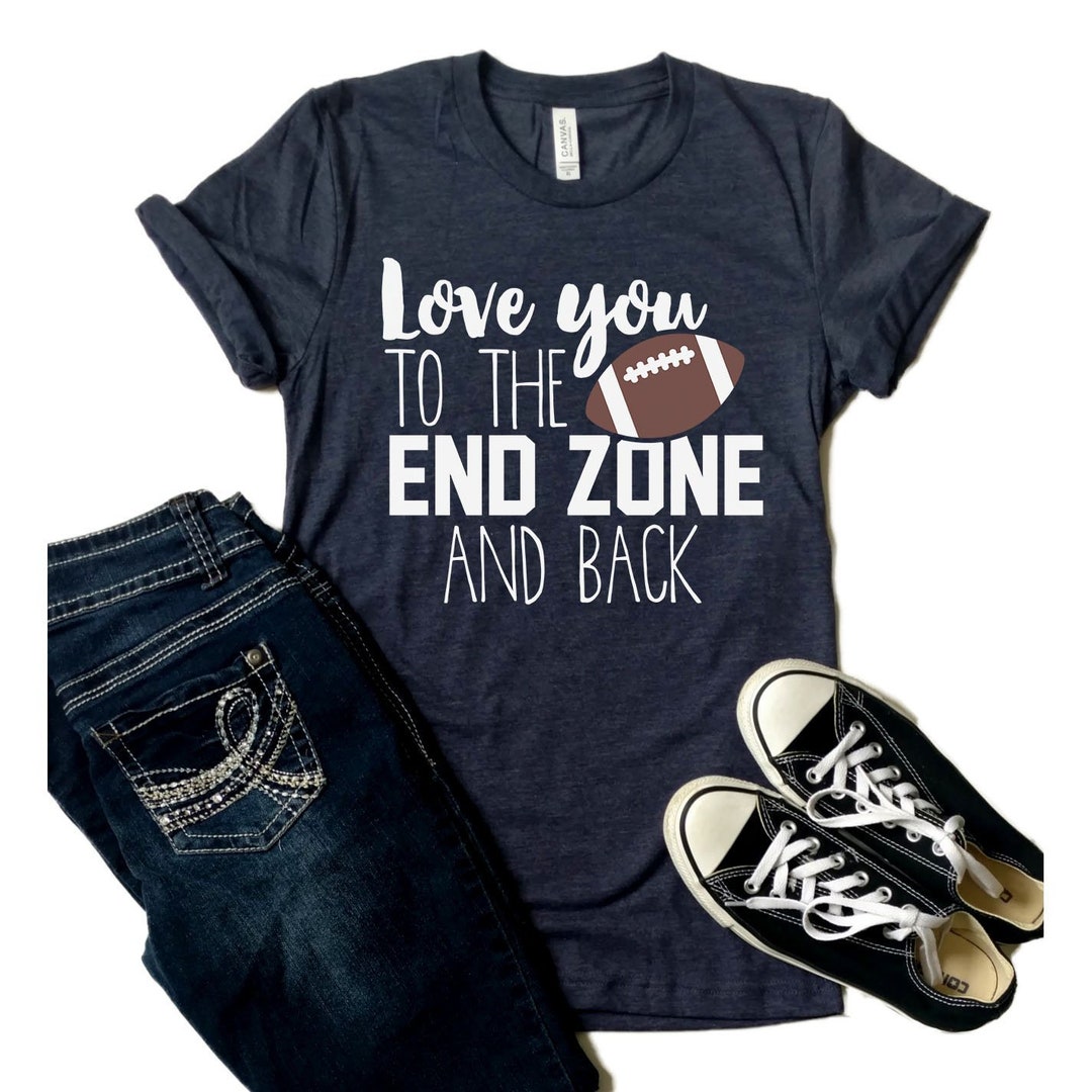 Love You to the End Zone and Back Shirt - Game Day Jersey - Football ...