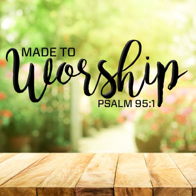 Made to worship SvgPdFEpsPngDxf Bible verse Psalm 95:1 | Etsy