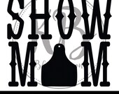 Show Mom SVG Showing County Fair Show Shirt SVG Digital - Etsy