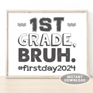 First Day of 1st Grade Sign Printable Bruh 2024 INSTANT DOWNLOAD Photo ...