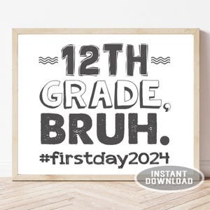 First Day of 12th Grade Sign Printable Bruh 2024 INSTANT DOWNLOAD Photo ...