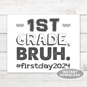 First Day of 1st Grade Sign Printable Bruh 2024 INSTANT DOWNLOAD Photo ...