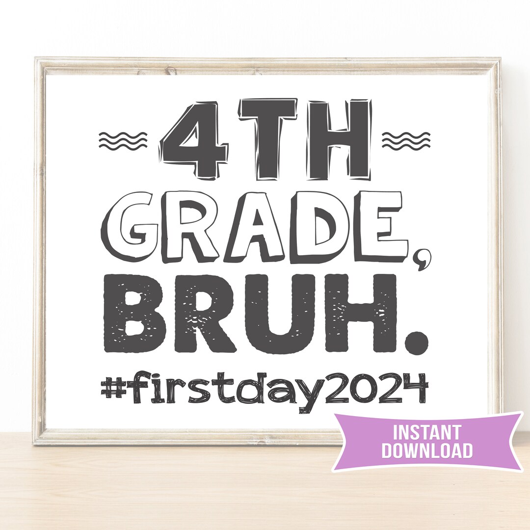 First Day of 4th Grade Sign Printable Bruh 2024 INSTANT DOWNLOAD Photo ...