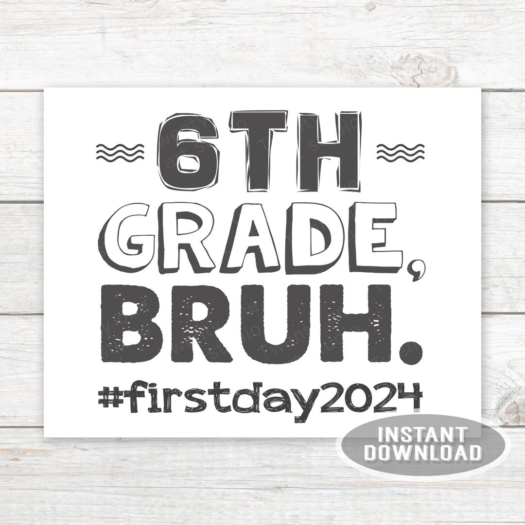 First Day of 6th Grade Sign Printable Bruh 2024 INSTANT DOWNLOAD Photo ...