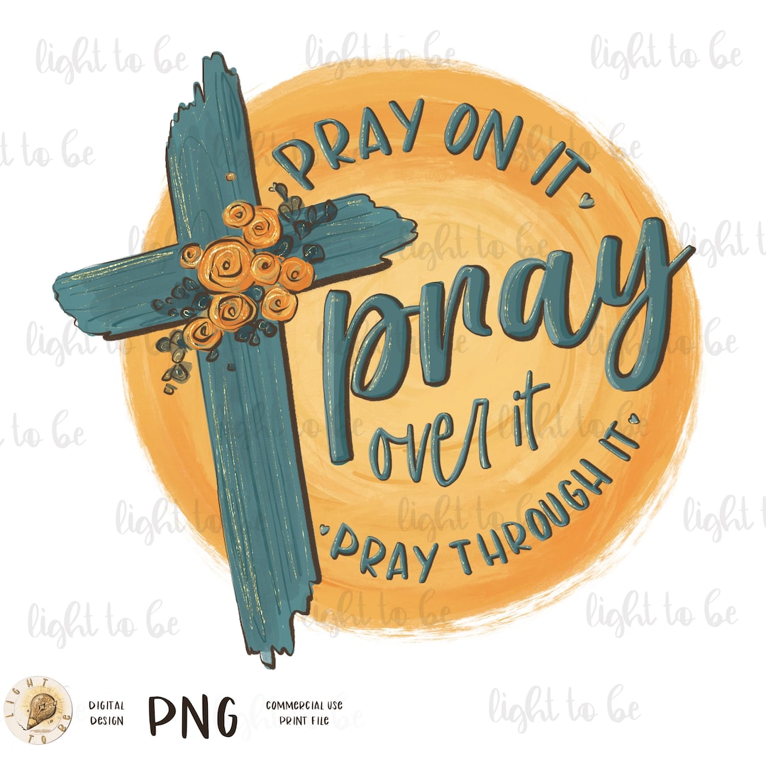 Pray on It, Pray Over It, Pray Through It PNG, Praying Warrior, Faith ...
