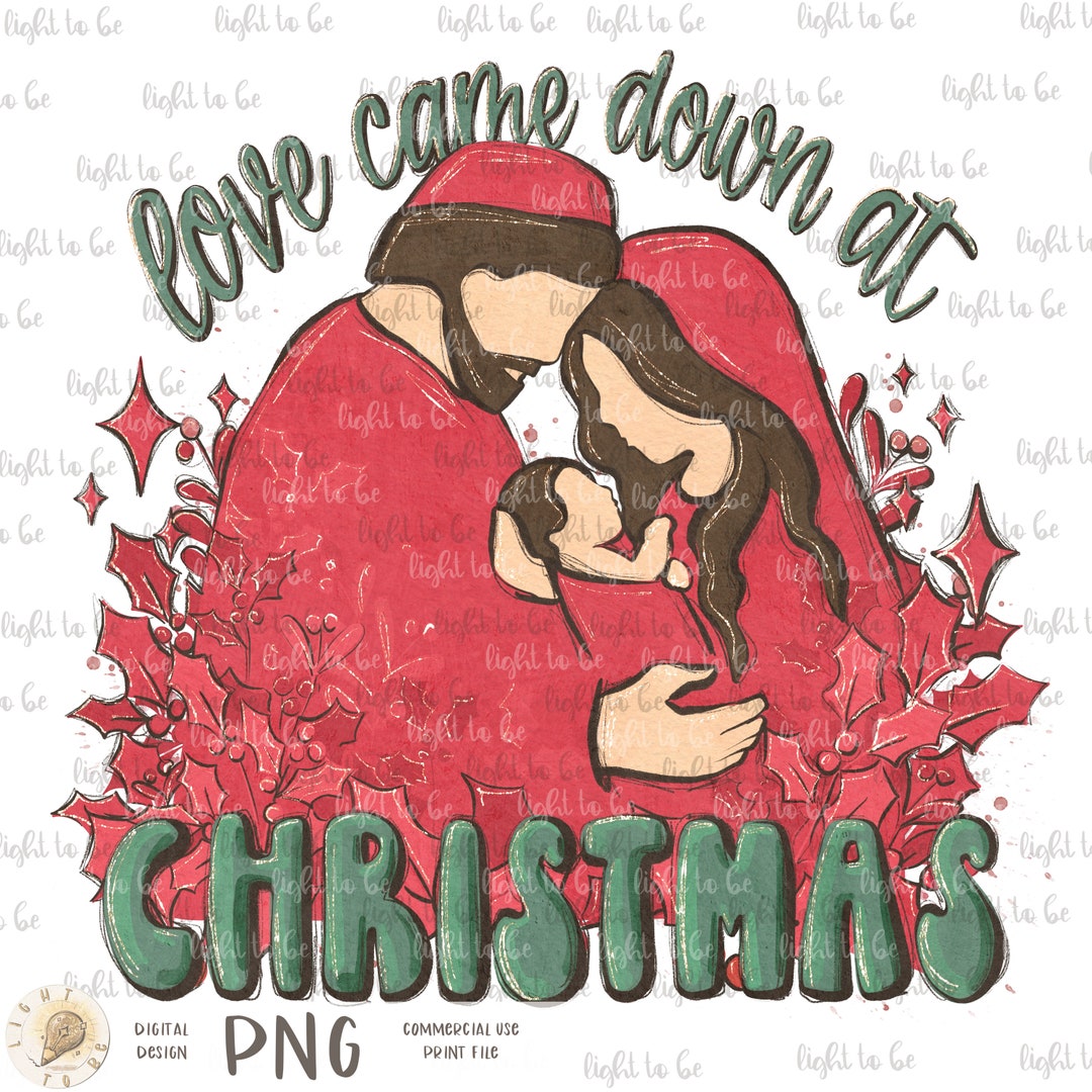 Love Came Down Christmas PNG, Nativity Bible Christian, Baby Jesus True ...