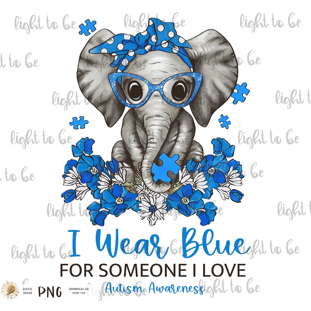 Autism Elephant PNG, I Wear Blue for Someone I Love, Autism Awareness ...