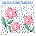 No Rain No Flowers PNG, Mental Health Quote, Flower Aesthetic, Wild ...