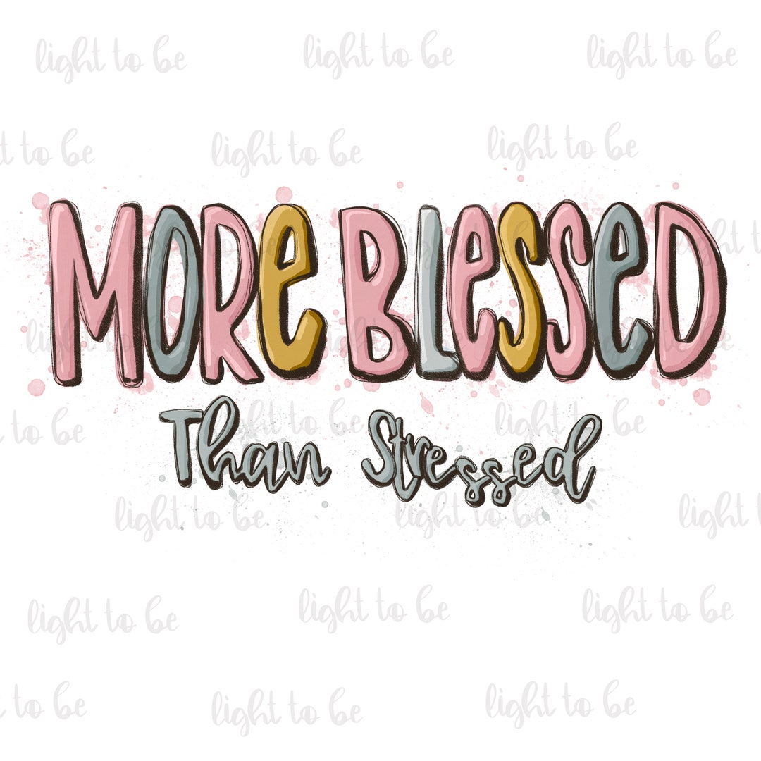 More Blessed Than Stressed, Christian PNG, Bible Verse PNG/T Shirt ...