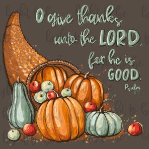Give Thanks to the Lord, He is Good Psalm Fall Thanksgiving PNG ...