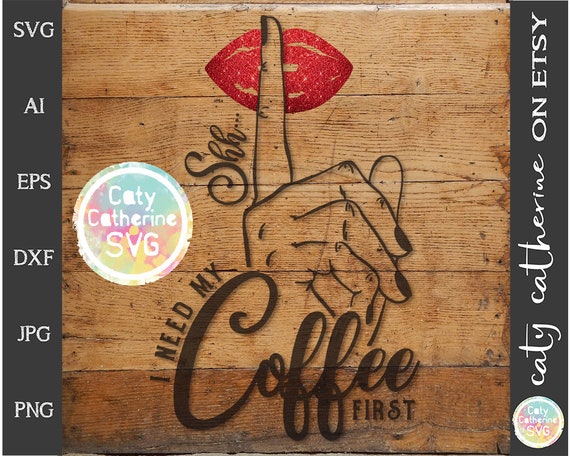 Coffee First svg file Shh.. Clip Art & Image Files Embellishments Craft ...