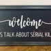 Serial Killer Welcome Sign - Etsy