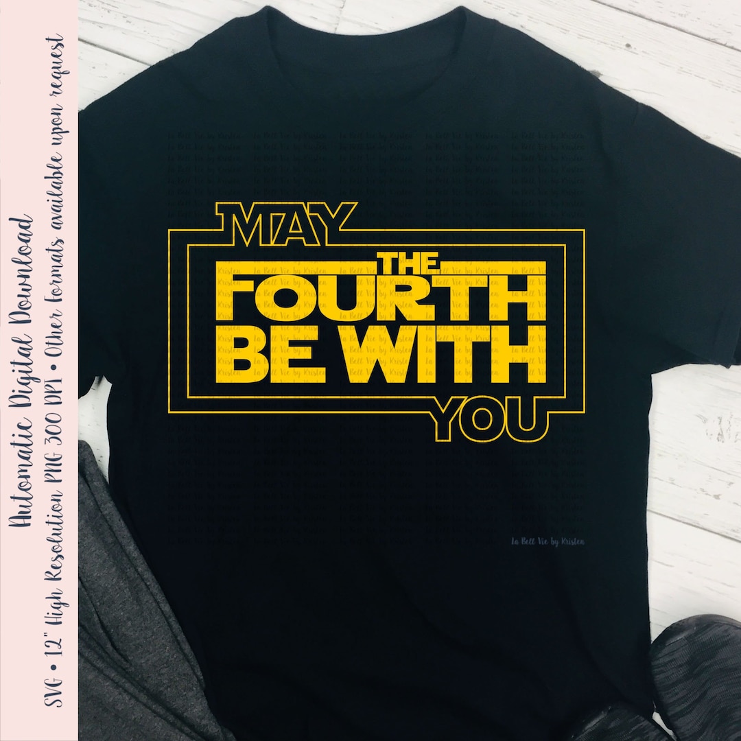 May the 4th May the Fourth Be With You SVG & PNG File - Etsy