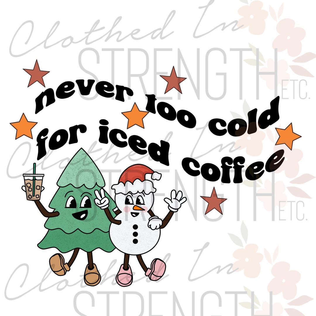 Never Too Cold for Iced Coffee Sublimation Download / Sublimation PNG ...