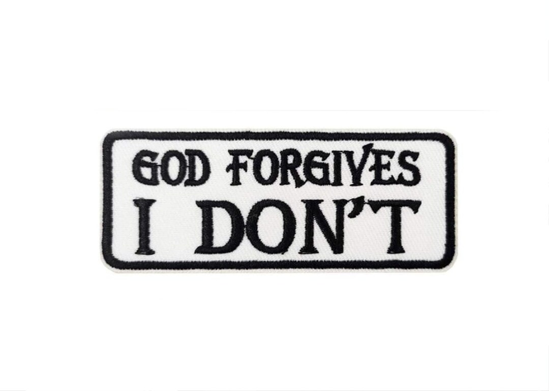 God Forgives I Don't Patch (3.5 Inch) Embroidered Iron/sew-on Badge ...