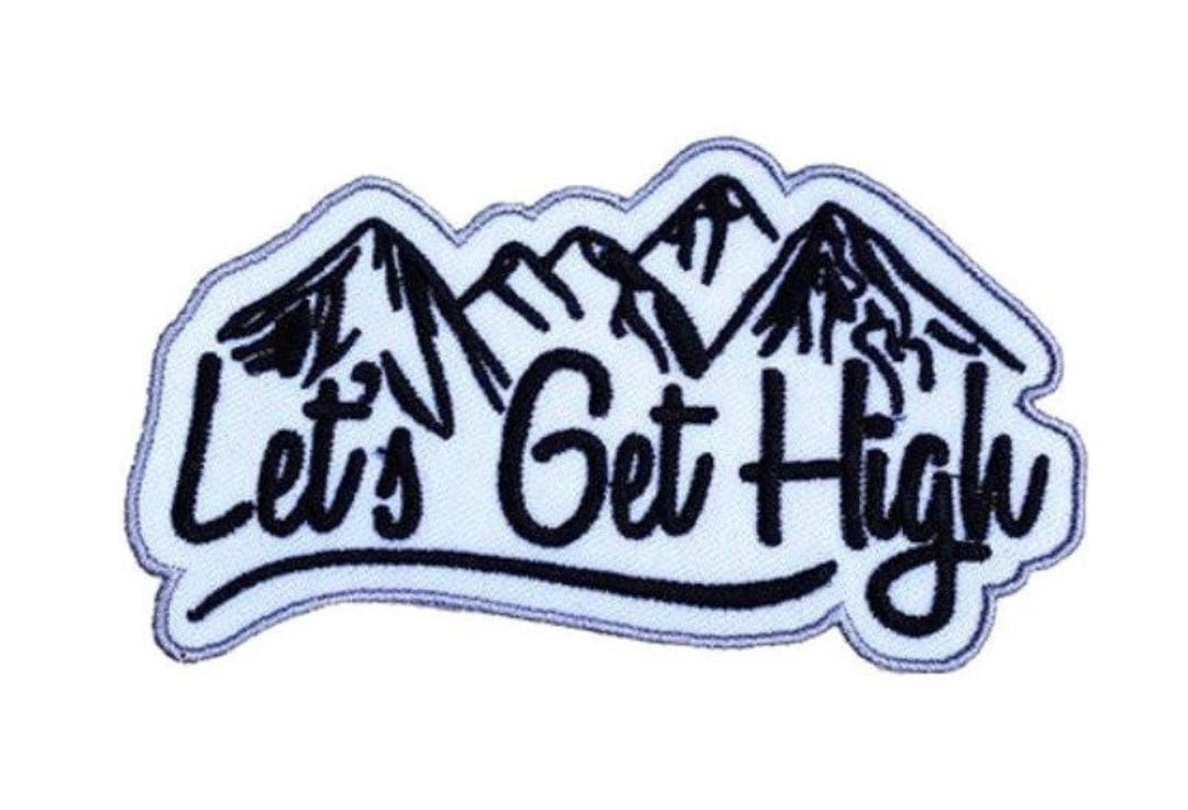 Lets Get High Embroidered Patch, Iron-on / Sew-on Mountaineering Badge ...
