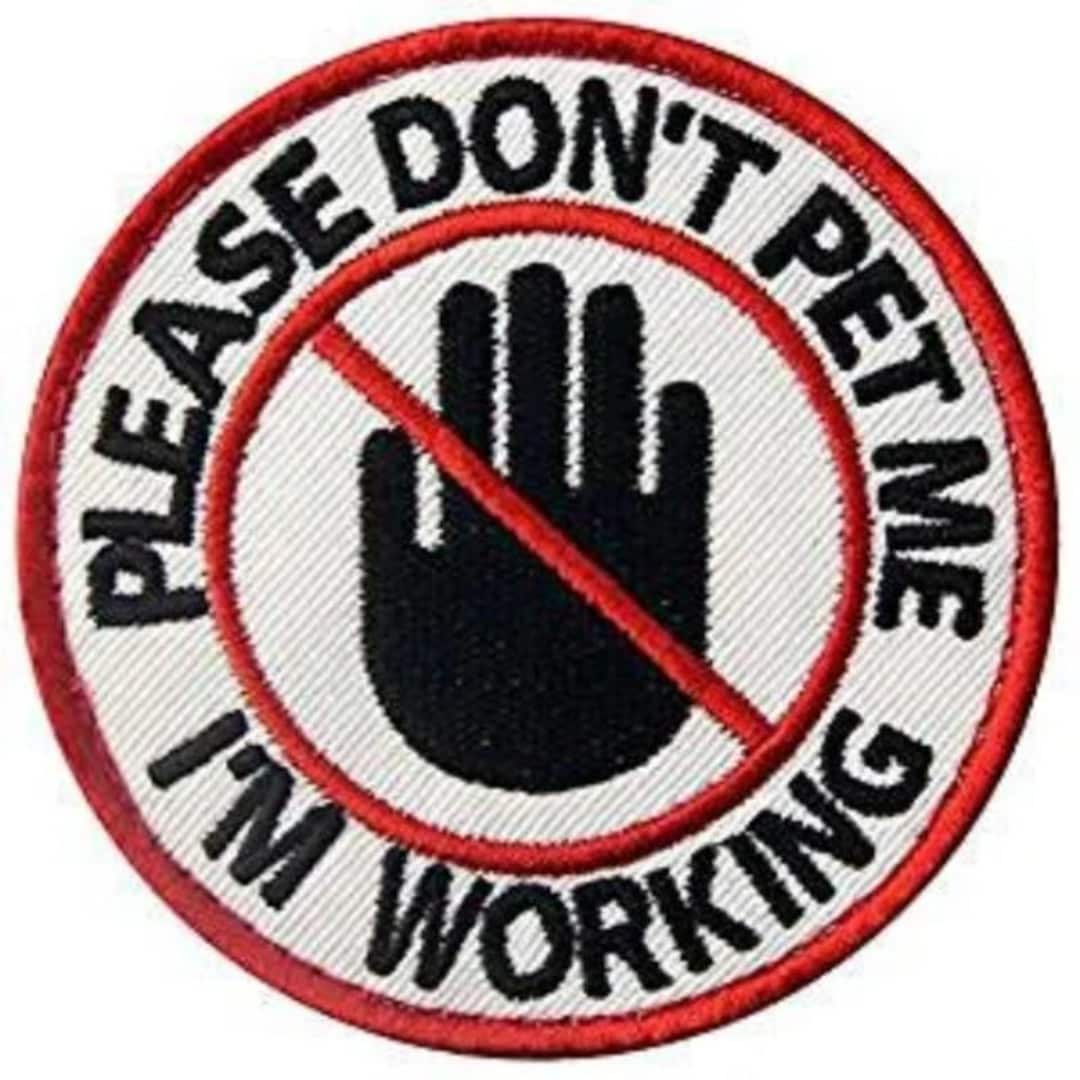 Please Don't Pet Me I'm Working Patch (3.5 Inch) Embroidered Iron/sew-on OR Hook + Loop Badge ...