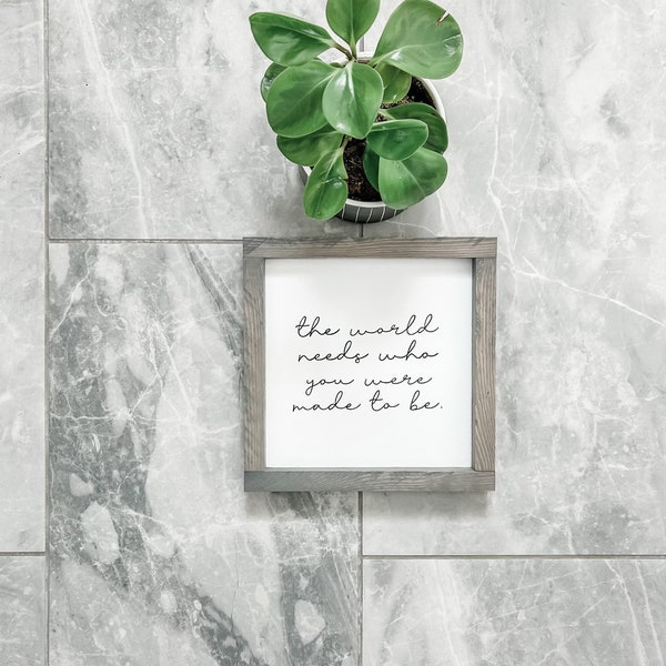 The World Needs Who You Were Made to Be Sign - Etsy