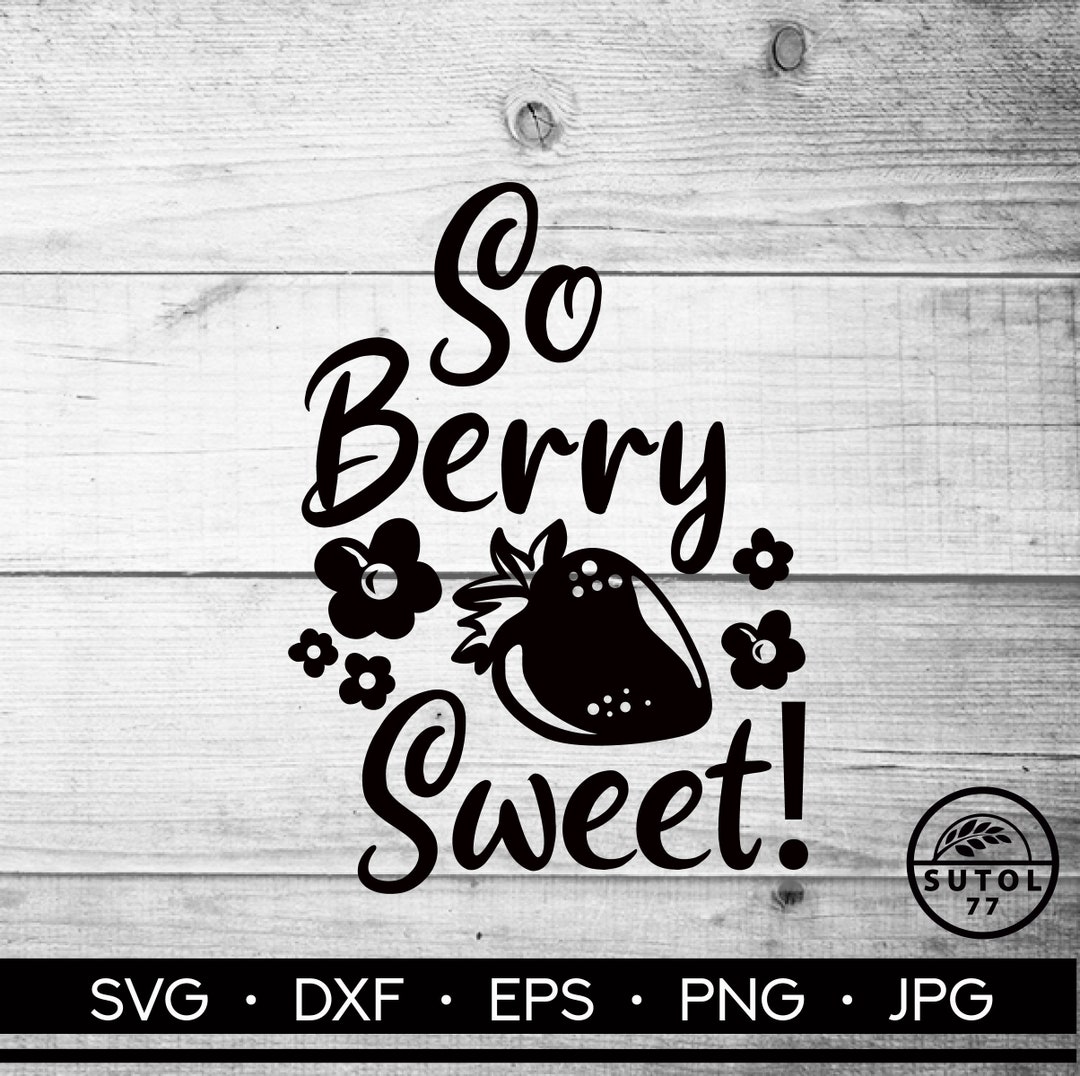 So Berry Sweet Svg Dxf Eps Png Jpg Fun Digital - Etsy
