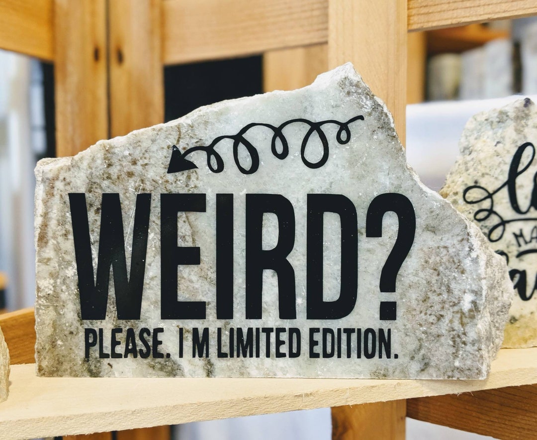 Weird? Please. I'm Limited Edition- Original Granite Decor - Etsy
