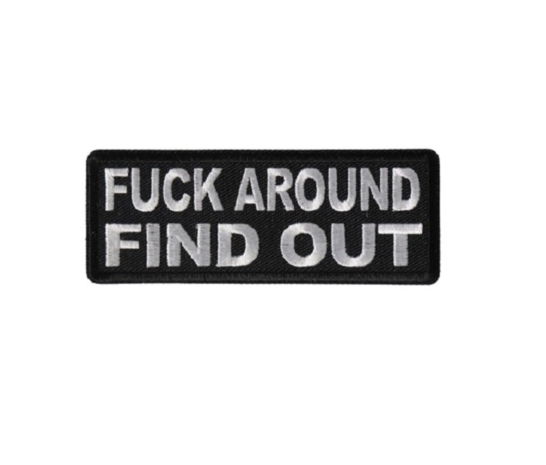 FCK AROUND and Find Out 4 X 1.5 Iron on Embroidered Patch 6909 FAFO C80 ...