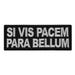 Si Vis Pacem Para Bellum PEACE WAR 4" X 1.5" Iron on Patch (5829) (H16 ...