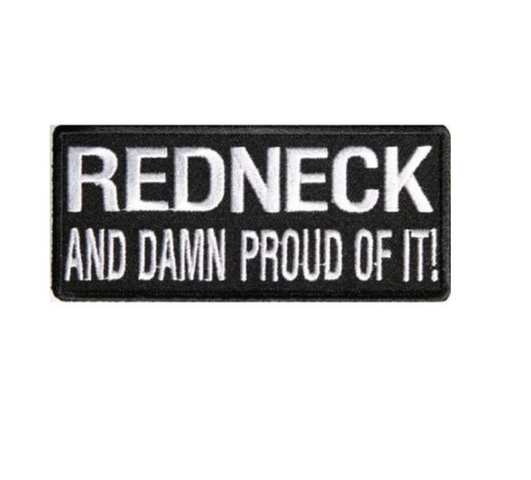 REDNECK and DAMN PROUD of It 4" X 1.75" Funny Iron on Patch (1074) (A55 ...