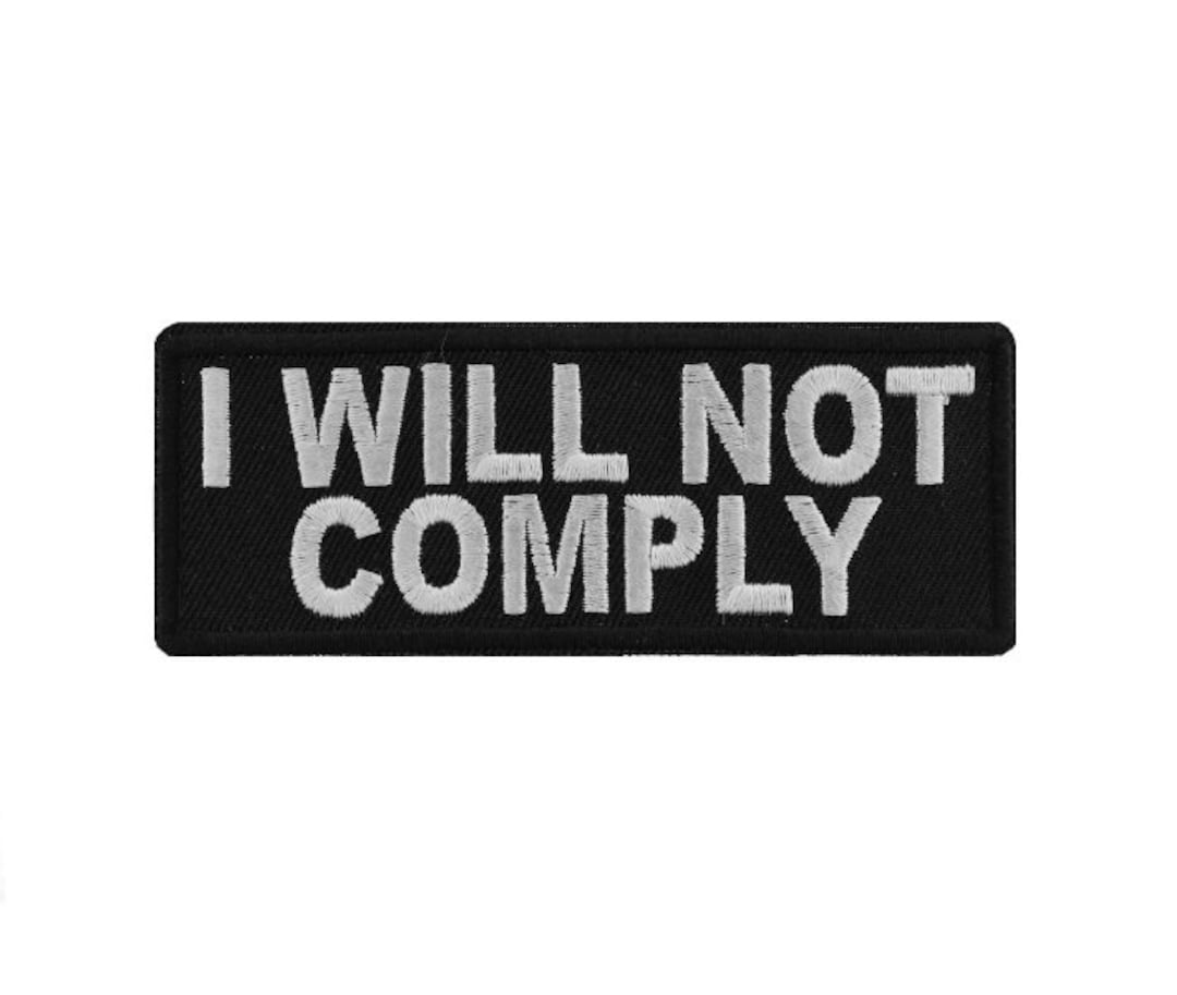I WILL NOT COMPLY 4" X 1.5" Embroidered Iron on Patch (5746) (C29) - Etsy