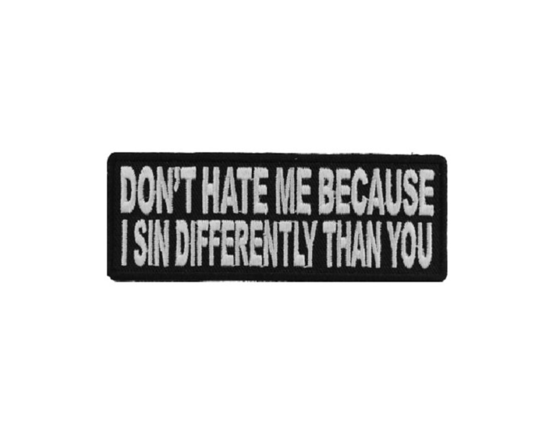 DON'T HATE ME Because I Sin Differently Than You 4" X 1.5" Iron on ...