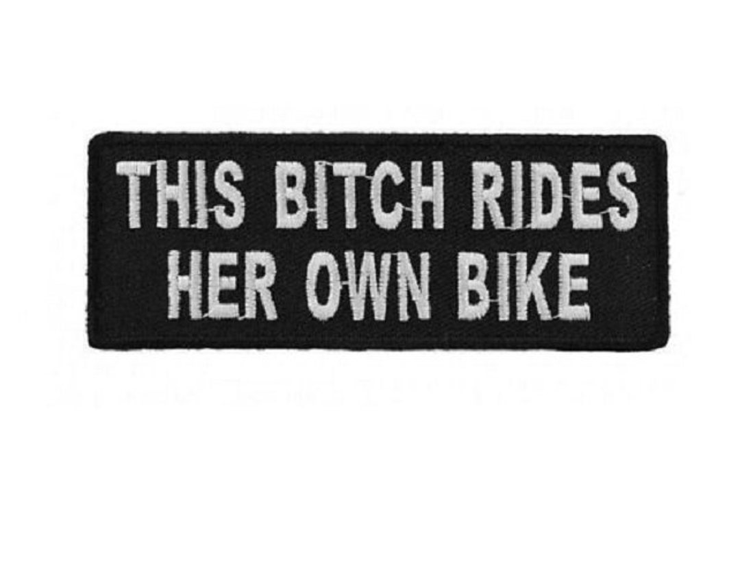 This Bitch Rides Her Own Bike 4" X 1.5" Iron on Patch (4877) Biker (D29 ...