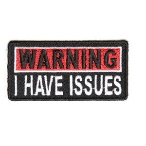 WARNING I HAVE ISSUES 3" X 1.5" Iron on Patch (4674) (B26) - Etsy