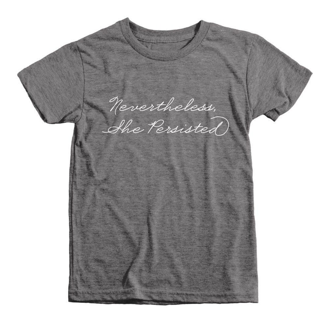 Nevertheless She Persisted Youth Tee Feminist T-shirt Never the Less ...