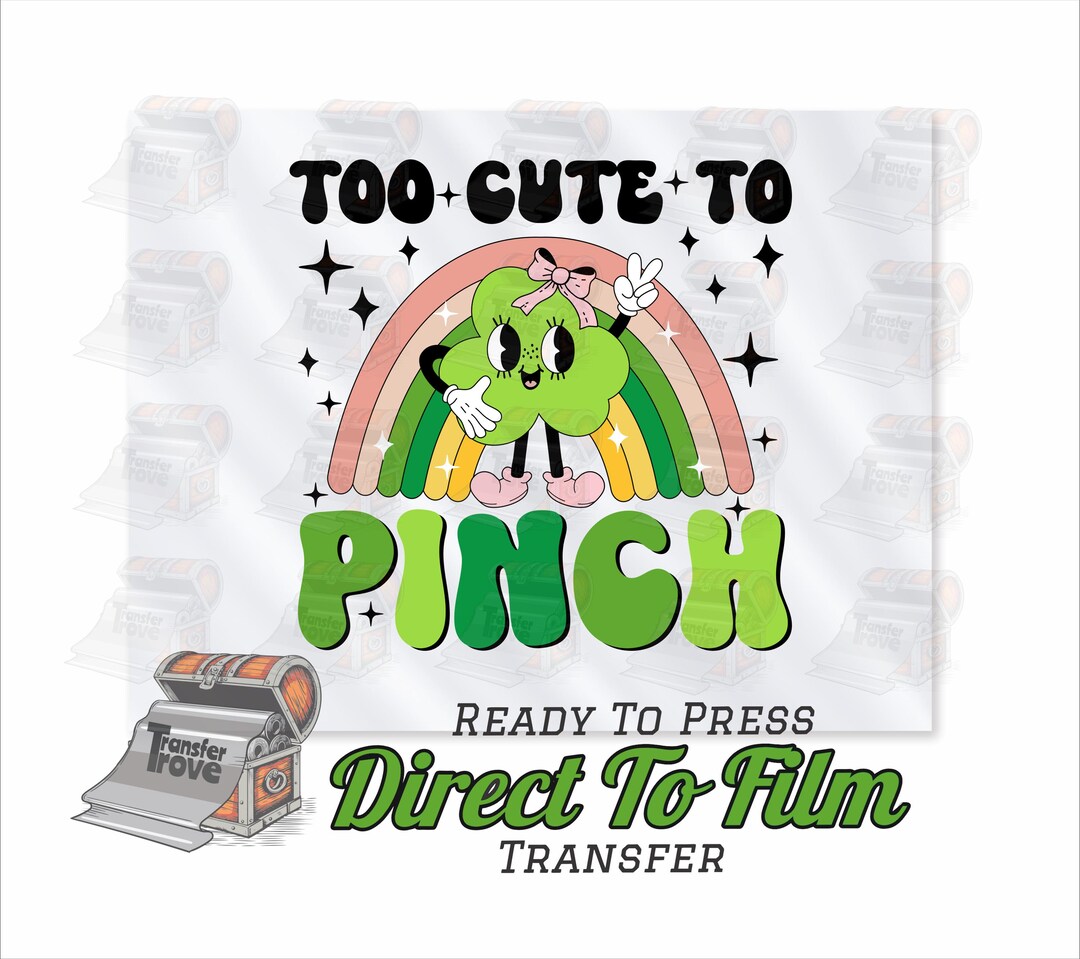 St. Patricks Day Too Cute to Pinch - Ready to Press - DTF Transfer ...