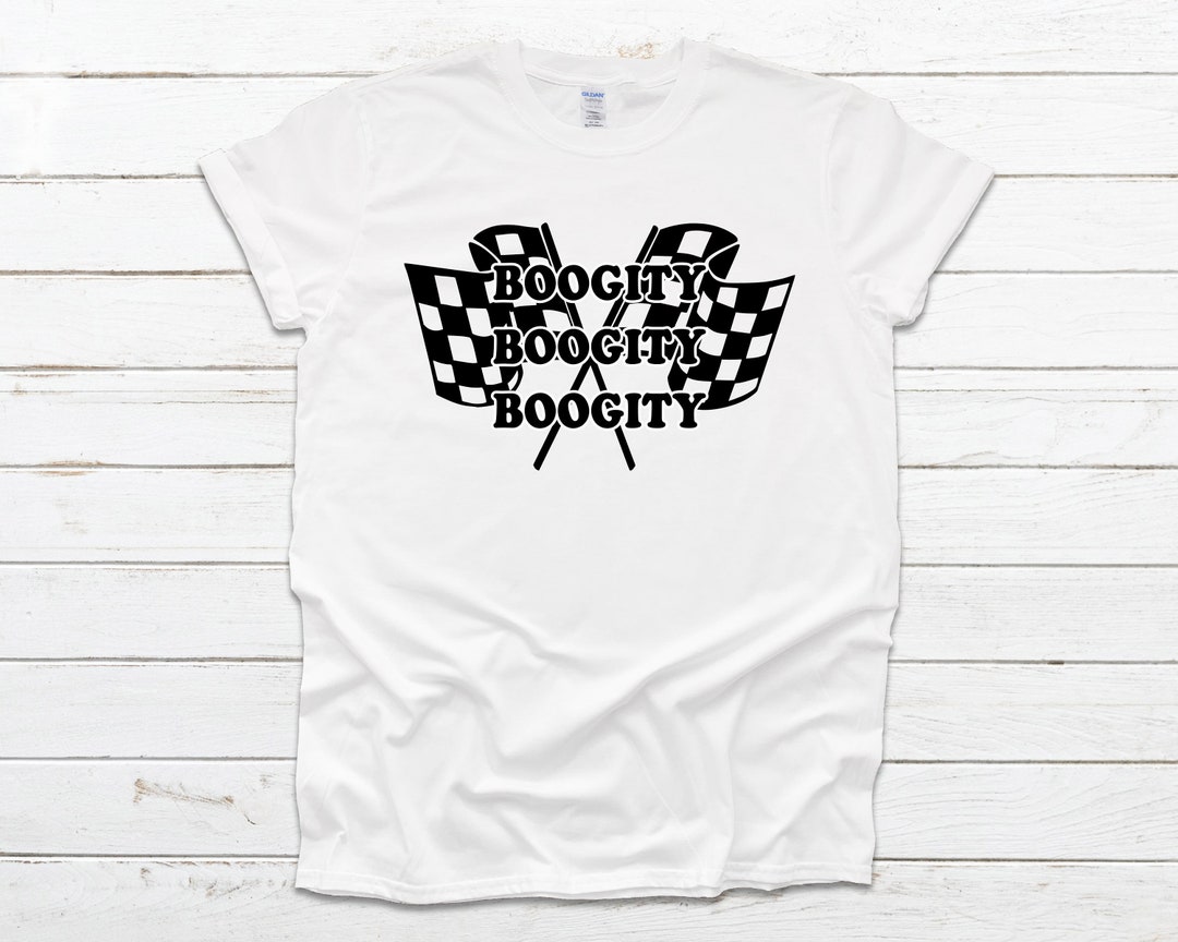 Boogity Boogity Boogity T Shirt Nascar Fan Shirt - Etsy