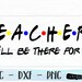 Teachers We'll Be There for You SVG, Back to School Cut File ...