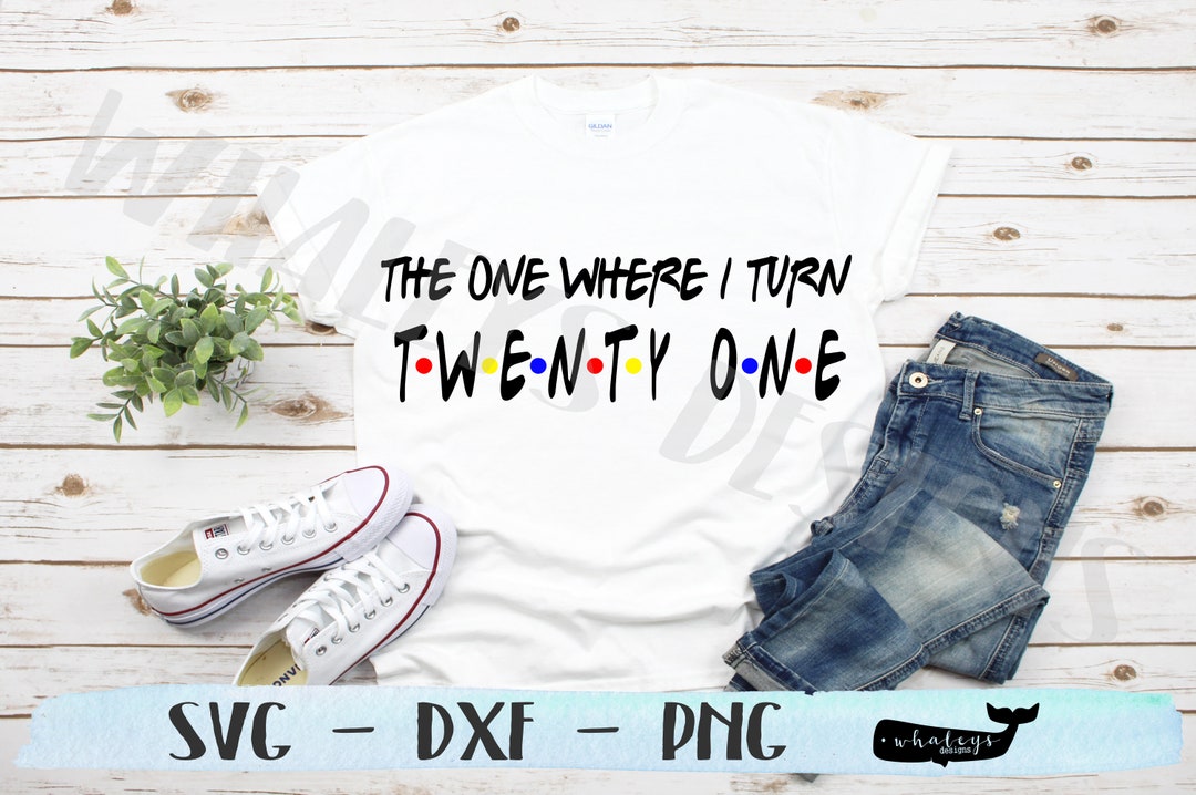 The One Where I Turn 21 SVG, Birthday PNG, Twenty-one DXF, Party, Shirt ...