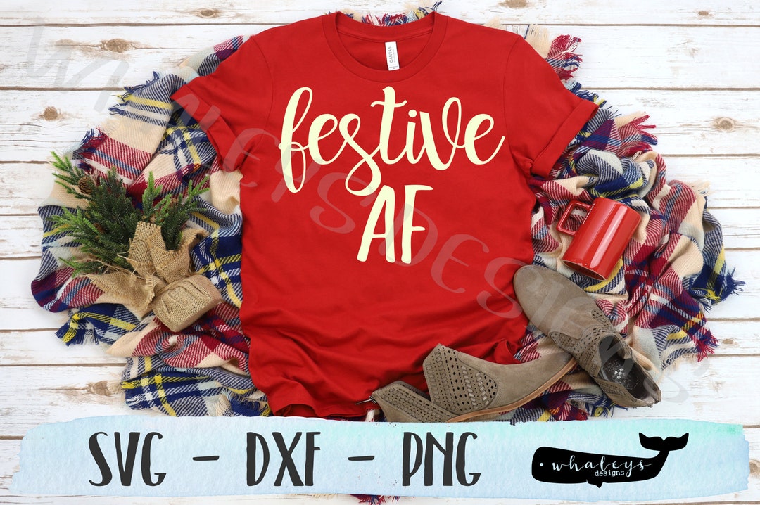 Festive AF SVG, Christmas PNG, Holiday Dxf, Party Shirt Design ...