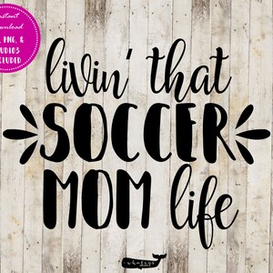 Livin' That Soccer Mom Life SVG, Soccer Mom PNG, Soccer Mom Silhouette Studio File, Back to ...