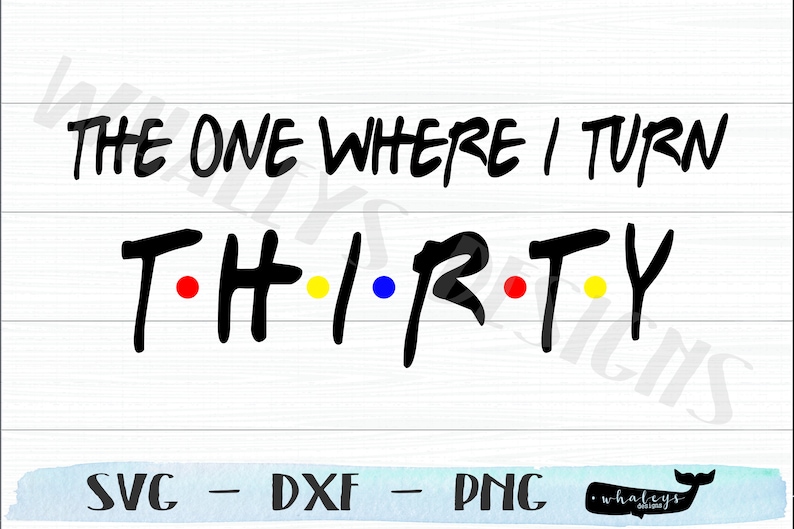 The One Where I Turn 30 SVG, Birthday PNG, Thirty DXF, Party, Shirt ...