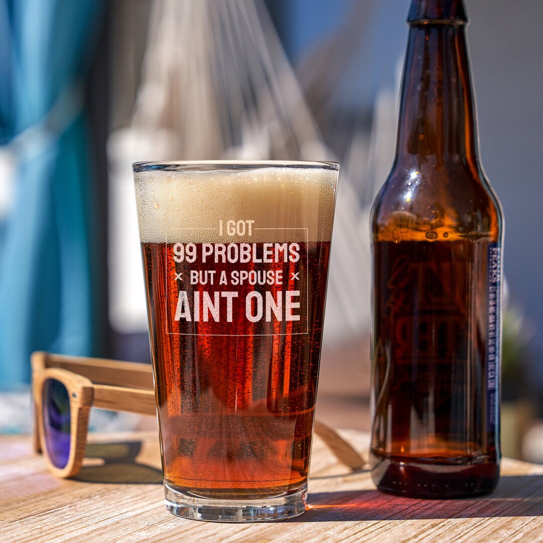 Divorce Gift - Etched Beer Glass, 99 Problems but a Spouse Ain't One ...