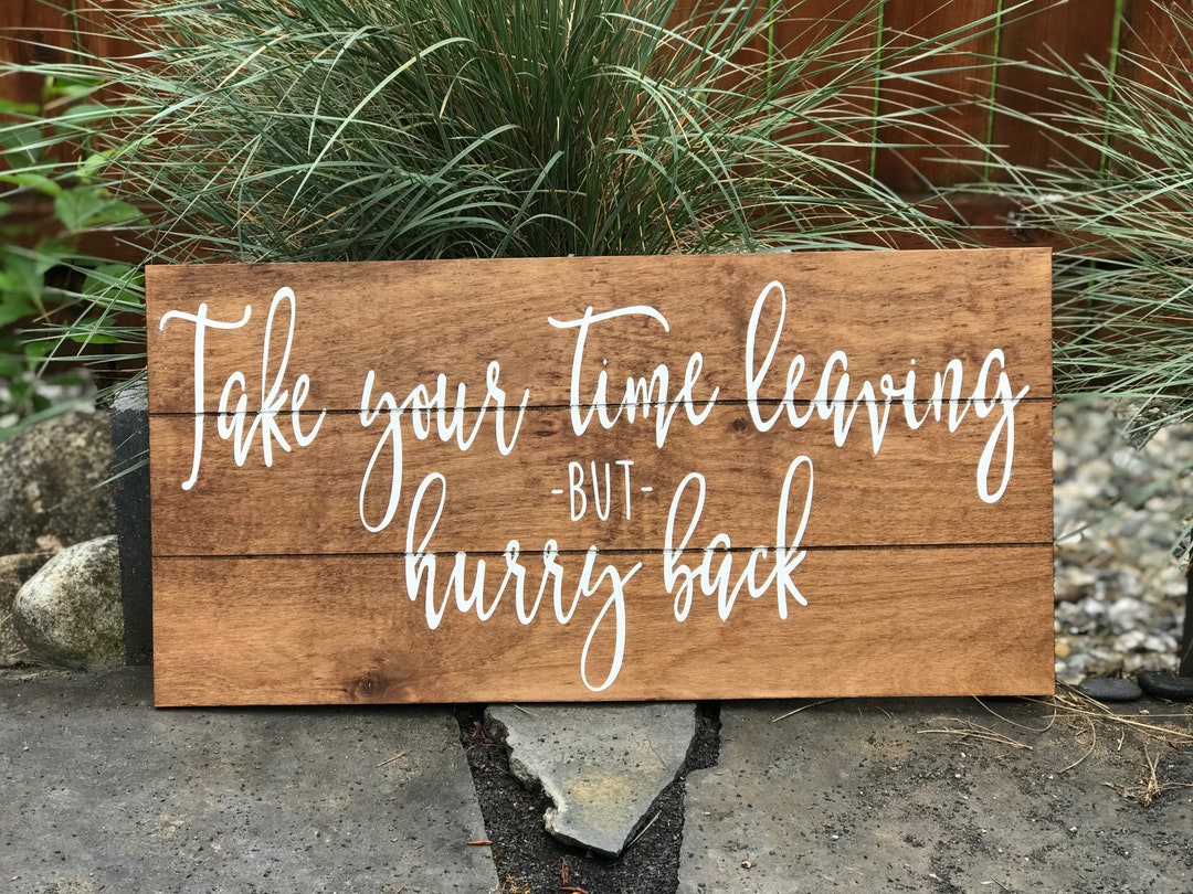Take Your Time Leaving but Hurry Back House Sign Living - Etsy