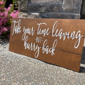 Take Your Time Leaving but Hurry Back House Sign Living - Etsy