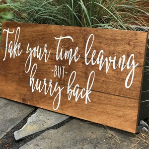 Take Your Time Leaving but Hurry Back House Sign Living - Etsy