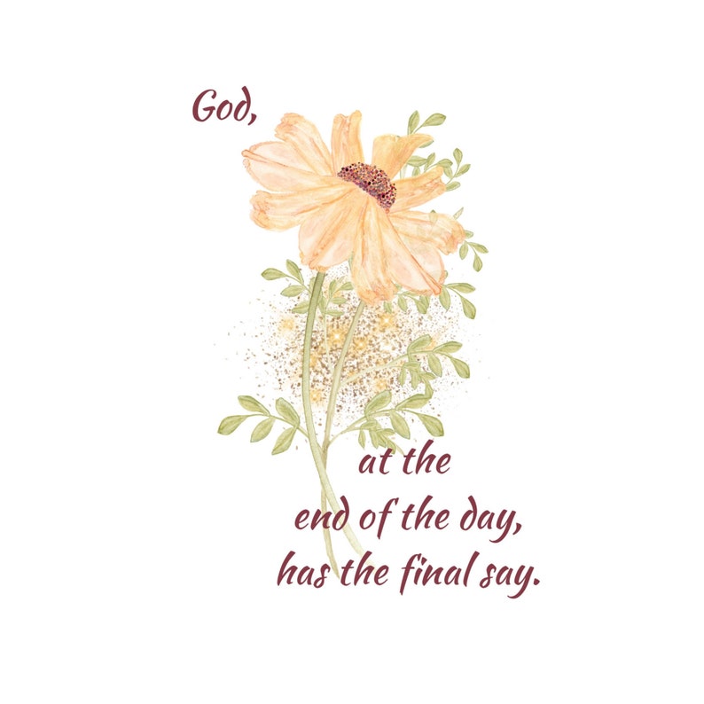 God at the End of the Day Has the Final Say Printable - Etsy